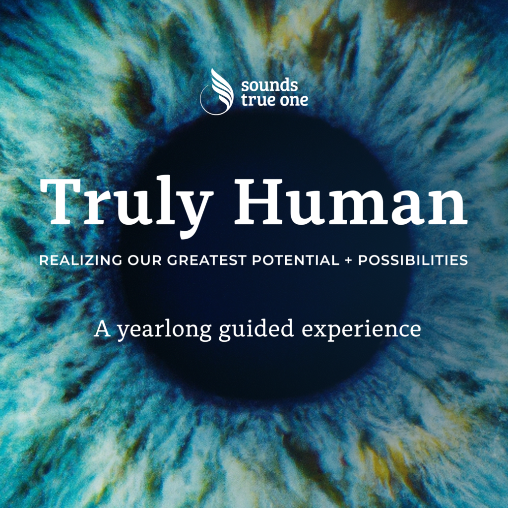 Truly Human: Realizing Our Greatest Potential + Possibilities - Join ST One